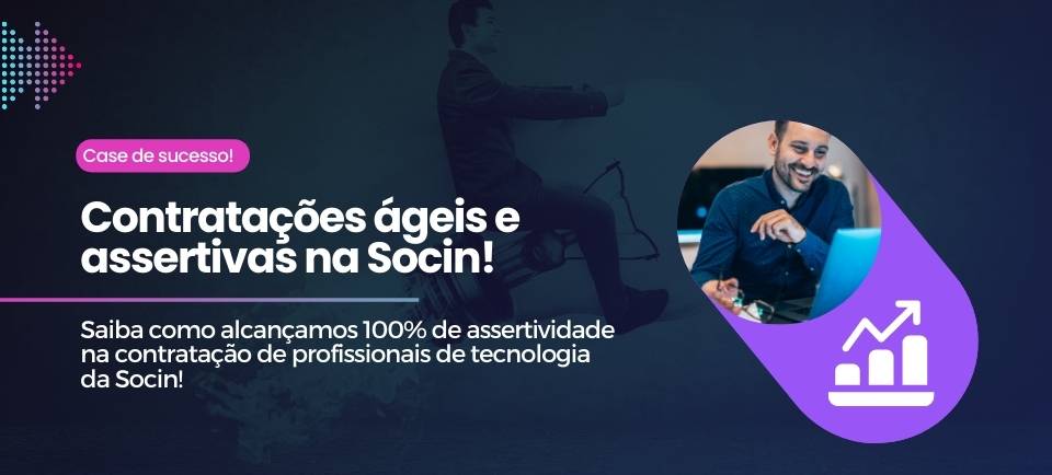 Case Socin - Contratações ágeis e assertivas!